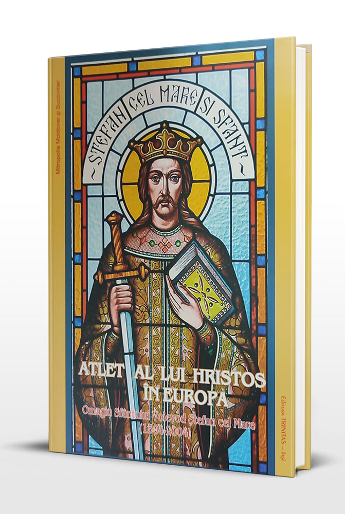 Ștefan cel mare și Sfânt - Atlet al lui Hristos în Europa | Editura ...